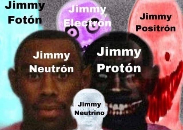 Jimmy Positron Electron Jimmy Proton Jimmy Neutron - iFunny