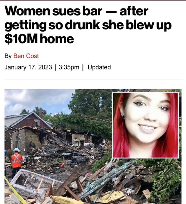 Women sues bar - after getting so drunk she blew up home By Ben Cost ...