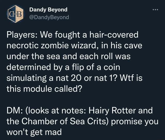 Dandy Beyond @DandyBeyond Players: We fought a hair-covered necrotic ...