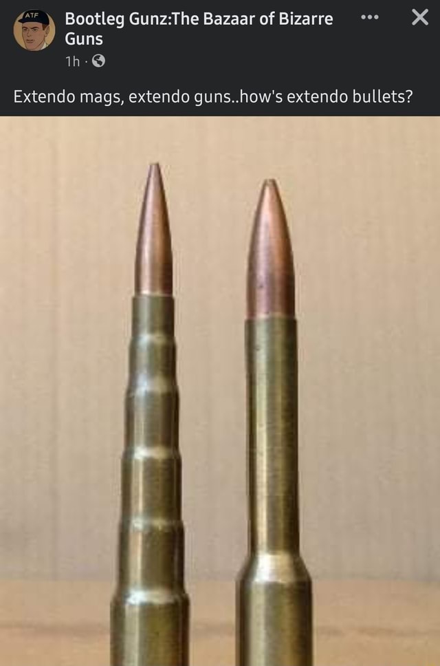 Bootleg Bazaar of Bizarre Guns Extendo mags, extendo guns..how's ...