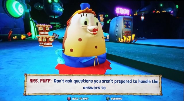 MRS. PUFF: Don't ask questions you aren't prepared to handle th answers ...