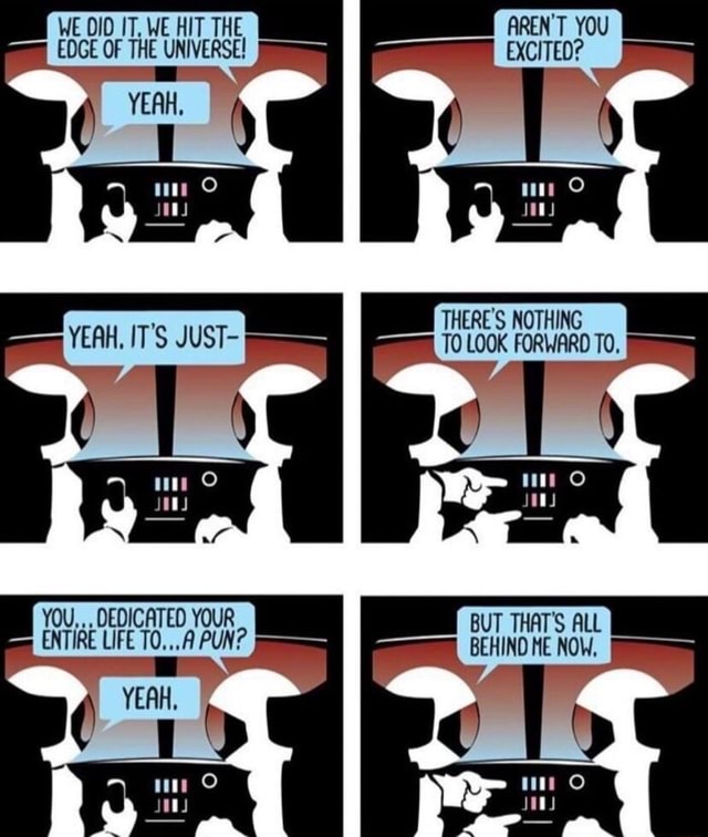 WE DID IT, WE HIT THE AREN'T YOU EDGE OF THE UNIVERSE! EXCITED? THERE'S ...