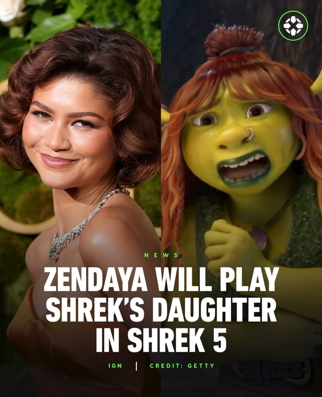 20% ZENDAYA WILL PLAY SHREK'S DAUGHTER IN SHREK 5 CREDIT: GETTY - iFunny