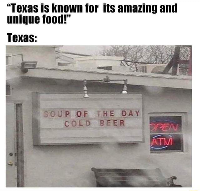 "Texas is known for its amazing and unique food!" DAY Texas: - iFunny