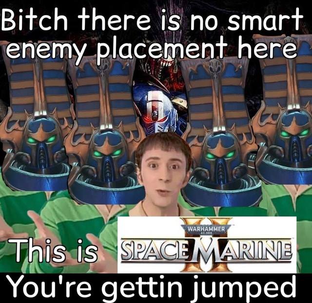 Bitch there is no smart enemy placement here This is II You're gettin ...