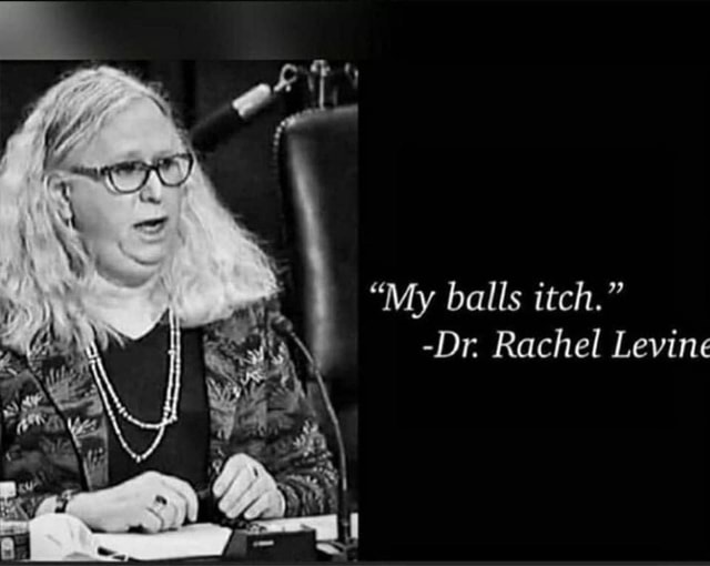 "My balls itch." -Dr. Rachel Levine - America’s best pics and videos