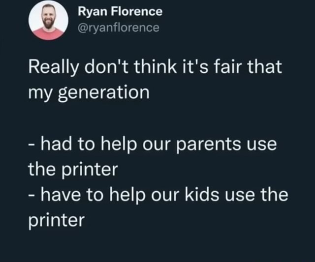 Ryan Florence @ryanflorence Really don't think it's fair that my generation - had to help our ...