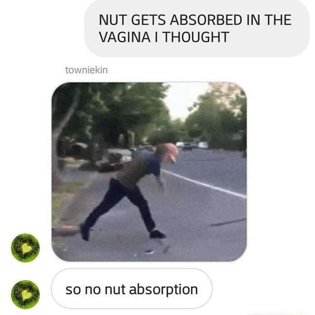 NUT GETS ABSORBED IN THE VAGINA I THOUGHT towniekin so no nut ...