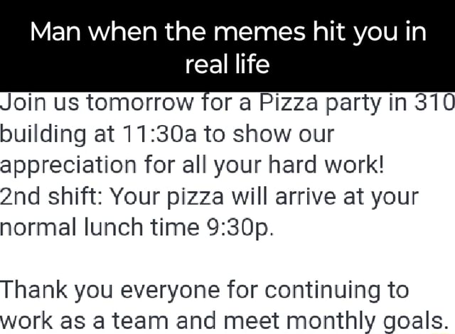 Man when the memes hit you in real life Join us tomorrow for a Pizza ...