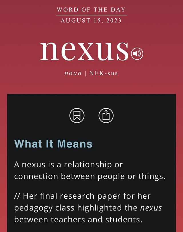 WORD OF THE DAY AUGUST 15, 2023 Nexuse noun I NEK-sus What It Means A ...