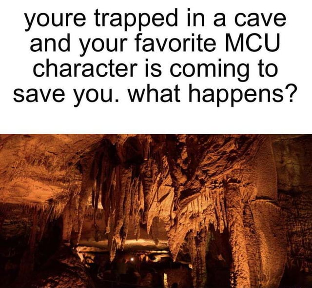 Youre trapped in a cave and your favorite MCU character is coming to ...