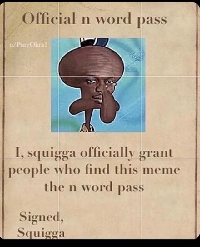 Official n word pass I, squigga officially grant people who find this ...