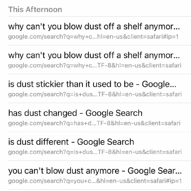 This Afternoon why can't you blow dust off a shelf anymor... why can't ...