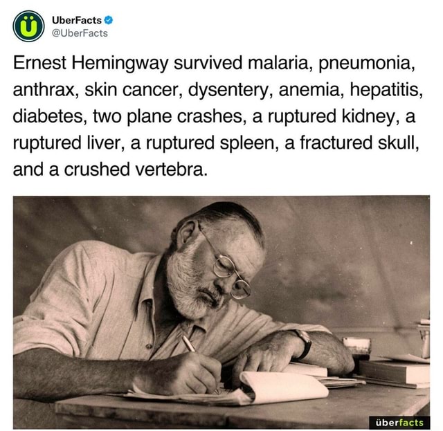 Ernest Hemingway survived malaria, pneumonia, anthrax, skin cancer ...