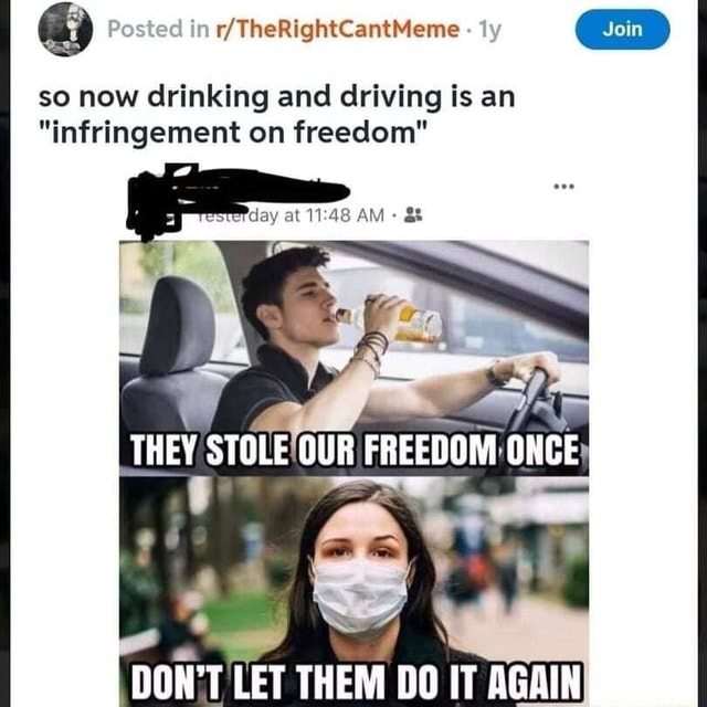 Ea Posted in TheRightCantMeme so now drinking and driving is an ...
