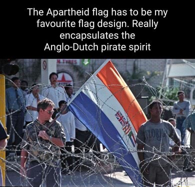 The Apartheid flag has to be my favourite flag design. Really ...
