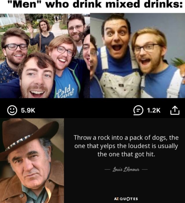 5.9K Throw a rock into a pack of dogs, the one that yelps the loudest ...