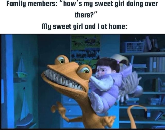 Family members: how's my sweet girl doing over there?" My sweet girl ...