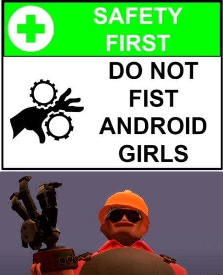SAFETY FIRST DO NOT FIST ANDROID GIRLS - iFunny