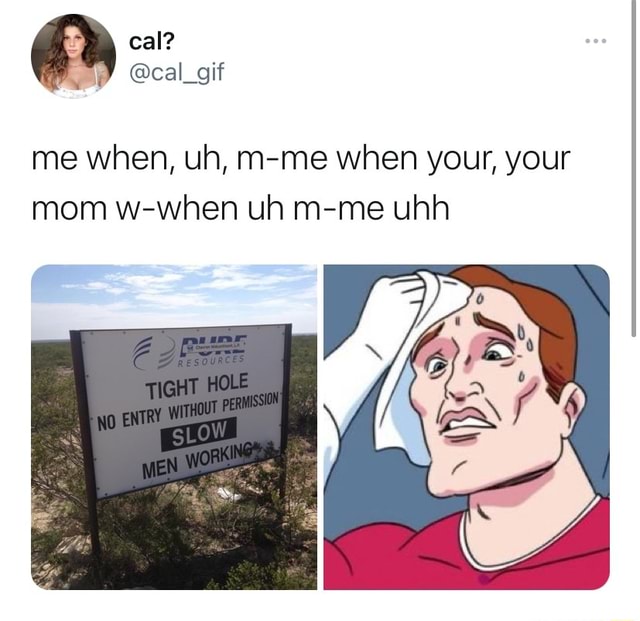 Cal? @cal_gif me when, uh, m-me when your, your mom w-when uh m-me uhh ...