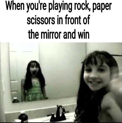 When you're playing rock, paper scissors in front of the mirror and win ...