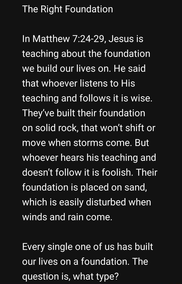 The Right Foundation In Matthew Jesus is teaching about the foundation ...