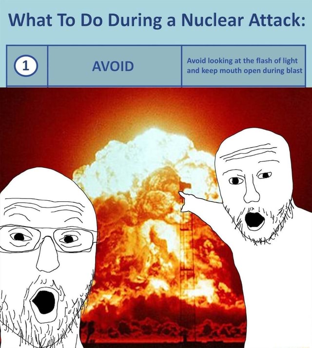 What To Do During a Nuclear Attack: AVOID Avoid looking at the flash of ...