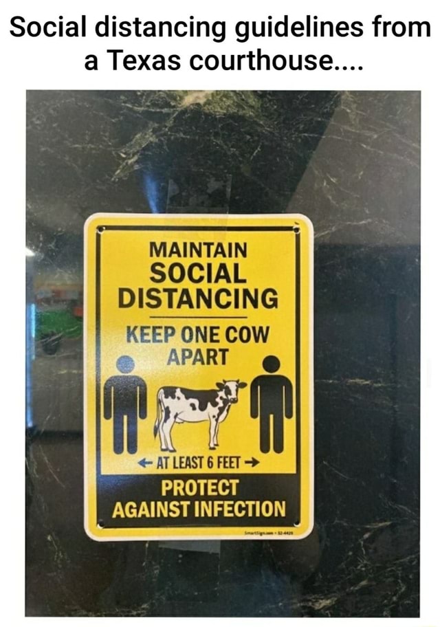 Social distancing guidelines from a Texas courthouse.... MAINTAIN ...