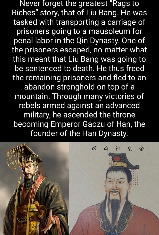 Never forget the greatest Rags to Riches" story, that of Liu Bang. He ...
