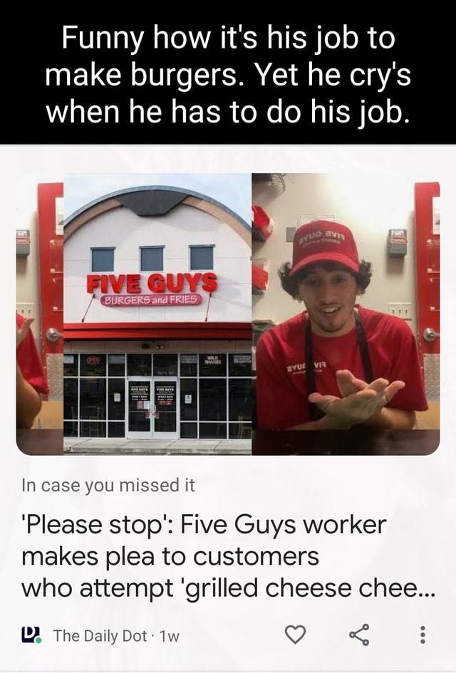 Funny how it's his job to make burgers. Yet he cry's when he has to do ...