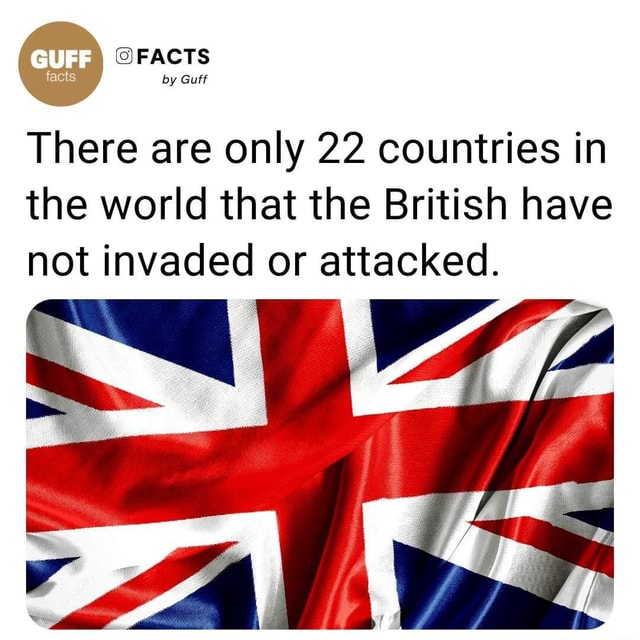 FACTS by Guff There are only 22 countries in the world that the British ...