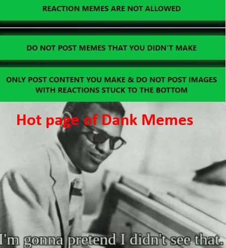 REACTION MEMES ARE NOT ALLOWED DO NOT POST MEMES THAT YOU DIDN'T MAKE ...