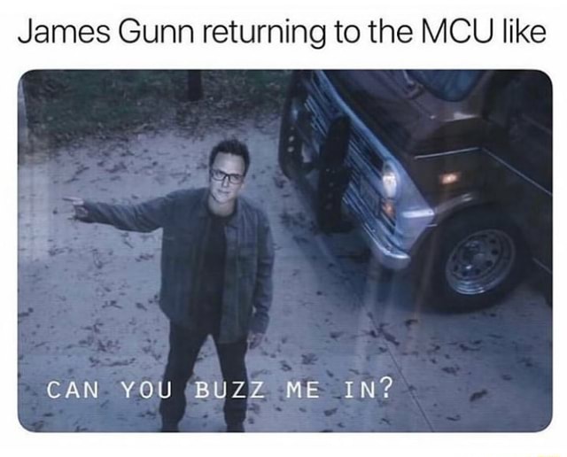 James Gunn returning to the MCU like CAN YOU BUZZ ME IN? - iFunny