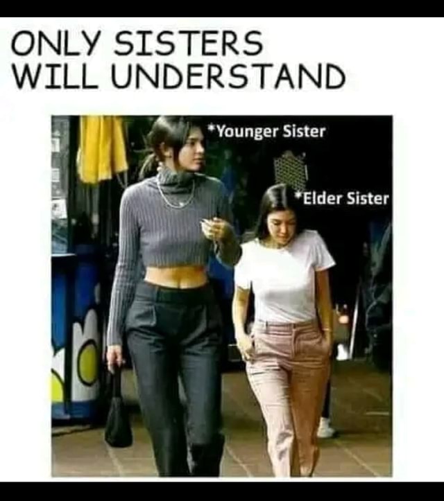 ONLY SISTERS WILL UNDERSTAND *Younger Sister *Elder Sister - America’s ...