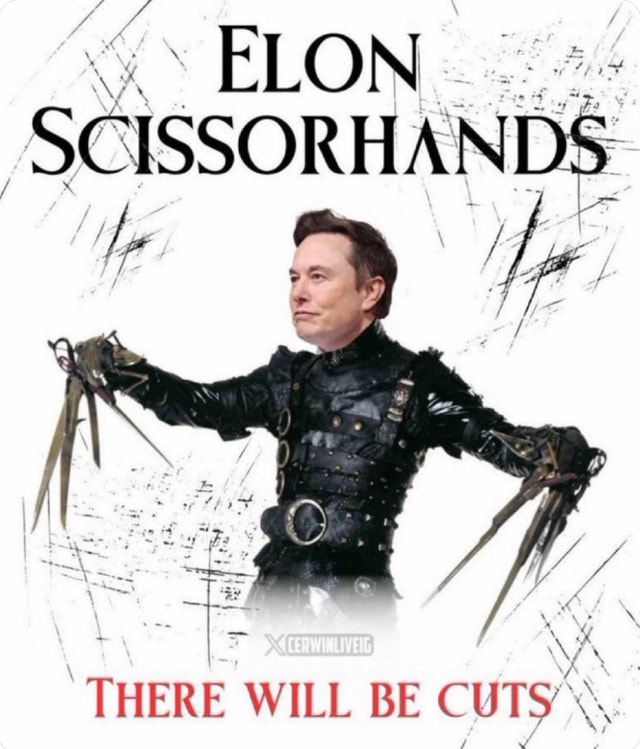 ELON SCISSORHANDS = y, ly THERE WILL BE CUTS Ni - iFunny