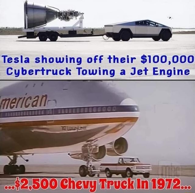Tesla showing off their $100,000 Cybertruck Towing a Jet Engine - iFunny
