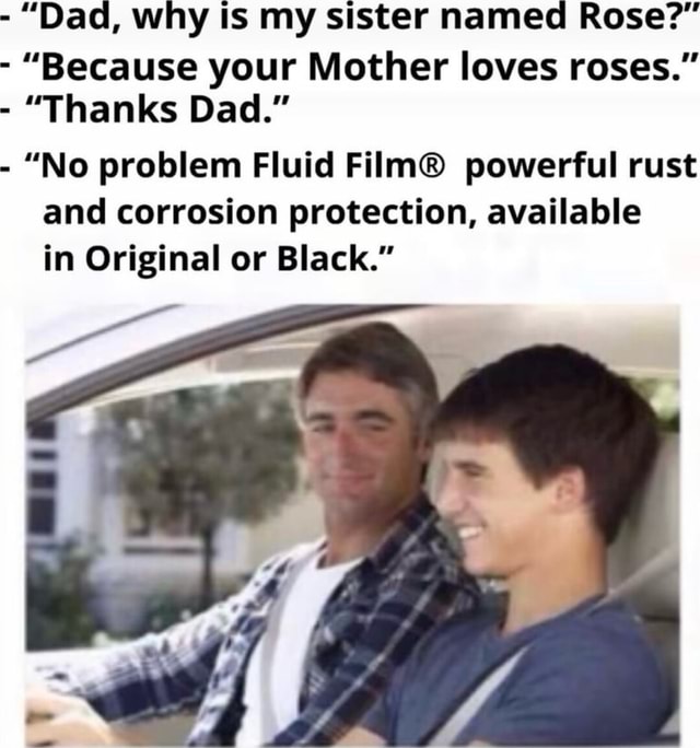 - "Dad, why IS my sister named Rose?" - "Because your Mother loves ...