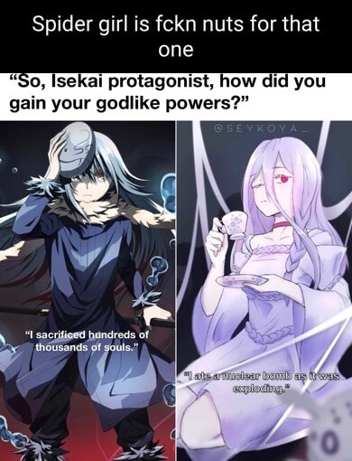 Spider girl is fckn nuts for that one "So, Isekai protagonist, how did ...