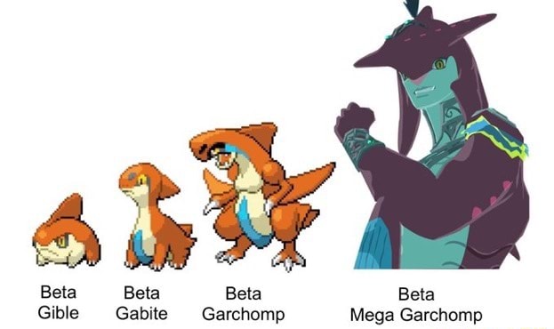 Beta Beta Beta Beta Gible Gabite Garchomp Mega Garchomp - iFunny