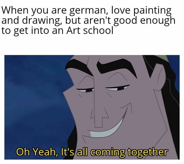 When you are german, love painting and drawing, but aren't good enough ...