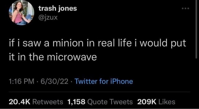 Trash jones @jzux if i saw a minion in real life i would put it in the ...