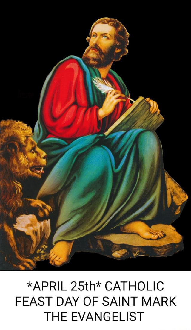 SD LE- *APRIL 25th* CATHOLIC FEAST DAY OF SAINT MARK THE EVANGELIST ...