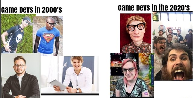Game Devs in 2000's Game Devs in the 2020's - iFunny