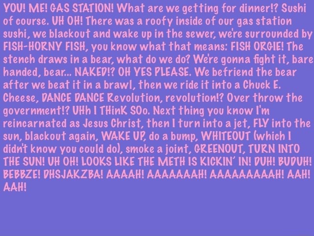 YOU! ME! GAS STATION! What are we getting for dinner!? Sushi of course ...