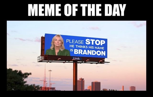 MEME OF THE DAY STOP I BRANDON - iFunny