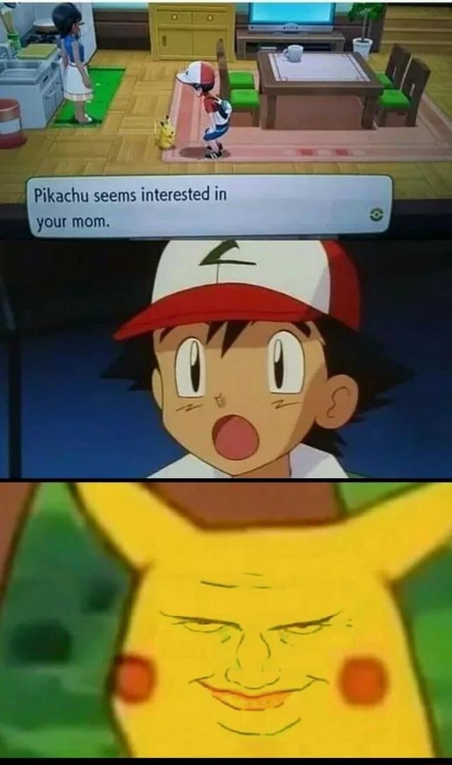 Pikachu seems interested in your mom. - iFunny