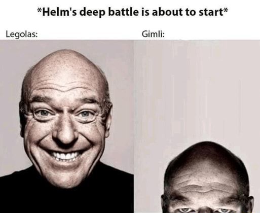 *Helm's deep battle is about to start* Legolas: Gimli: - iFunny