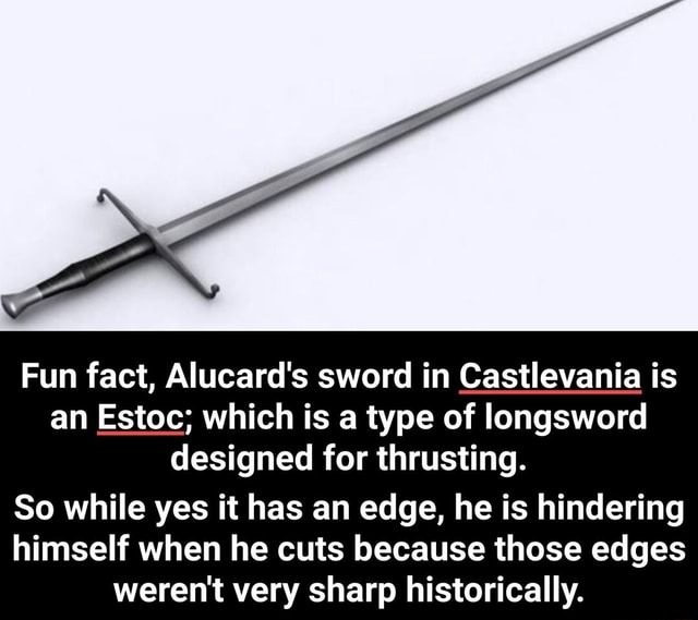 Fun fact, Alucard's sword in Castlevania is an Estoc; which is a type ...