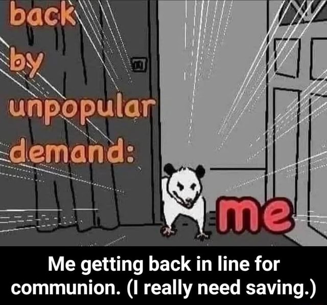 Me Me getting back in line for communion. (I really need saving.) Me ...