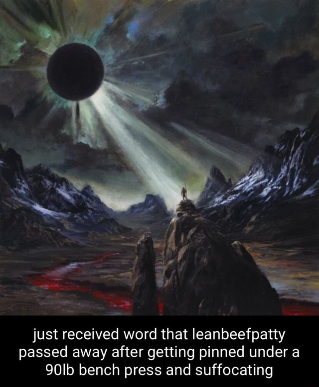 Just received word that leanbeefpatty passed away after getting pinned ...